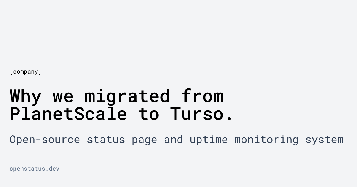 Why we migrated from PlanetScale to Turso. | openstatus
