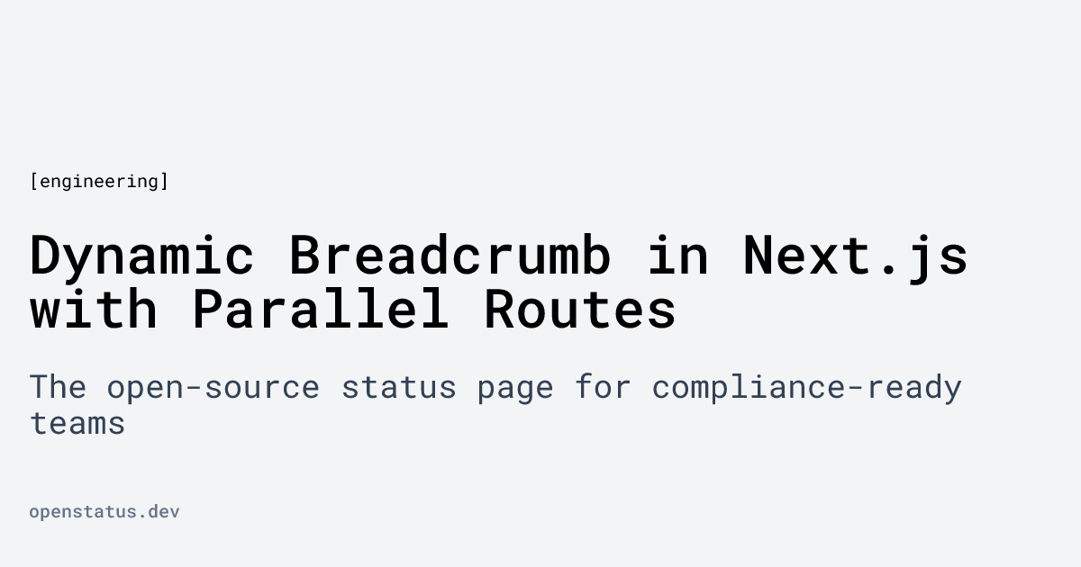 Dynamic Breadcrumb in Next.js with Parallel Routes | openstatus
